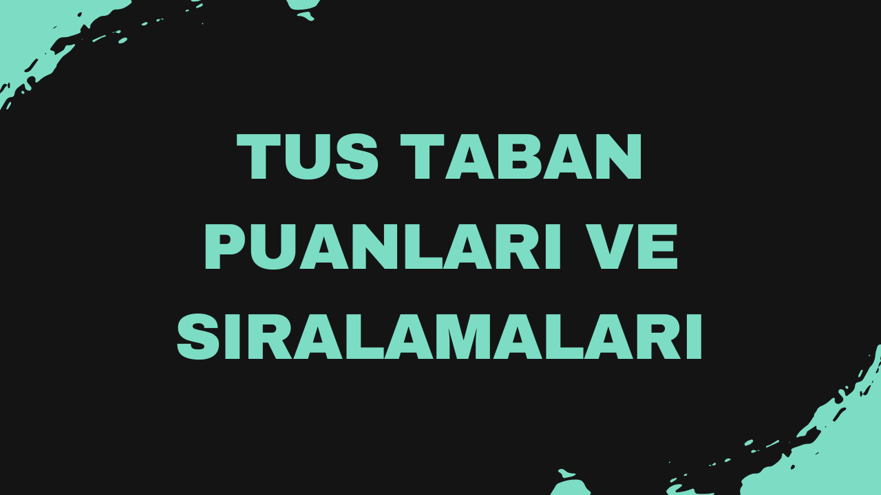 TUS Taban Puanları ve Sıralamaları (2025 Ağustos)